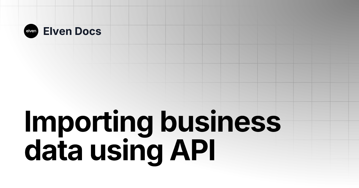 Importing Business Data Using Api Elven Docs
